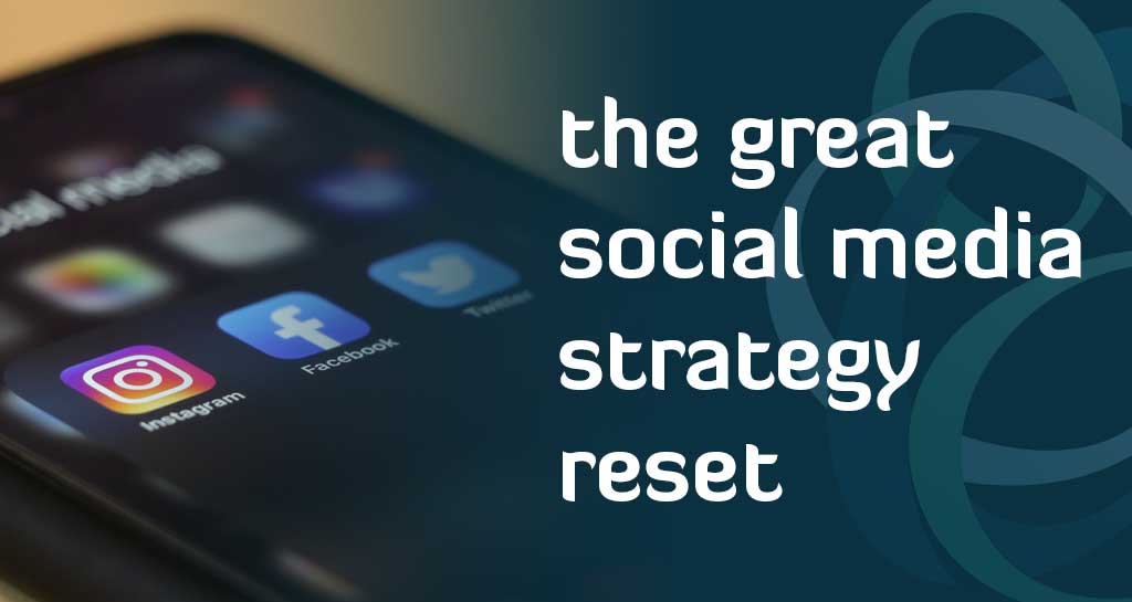 The Great Social Media Strategy Reset of 2021 - BRING Studios